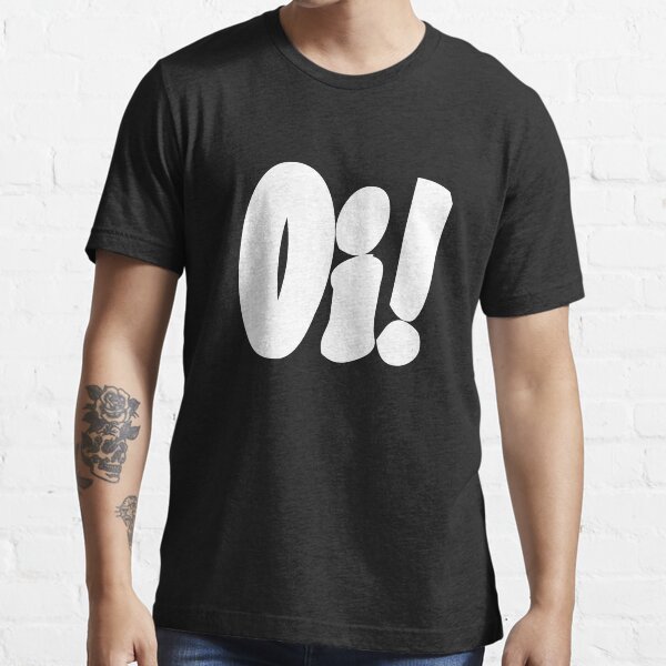 "Oi! (white print)" T-shirt for Sale by Bela-Manson | Redbubble | oi t ...