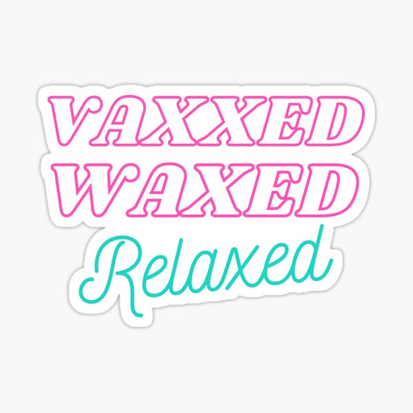"Vaxxed Waxed Relaxed" Sticker by aimanart | Redbubble