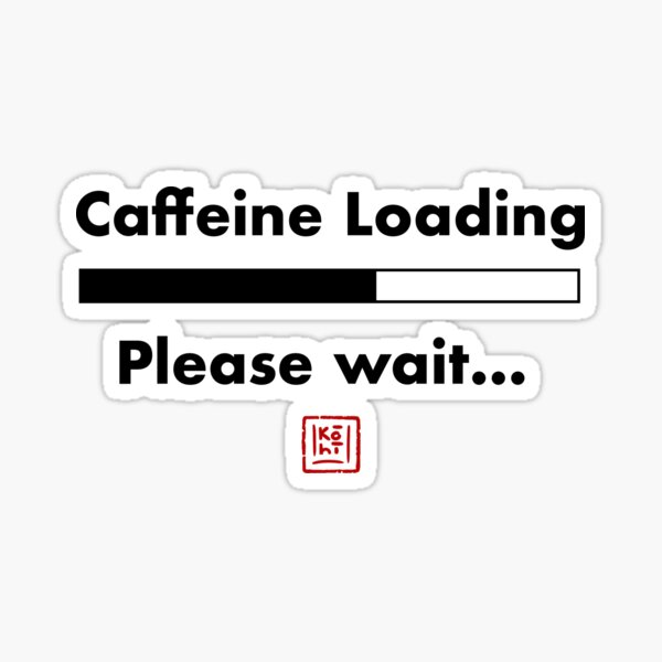 "Caffeine Loading - Please Wait..." Sticker for Sale by KohiClub ...