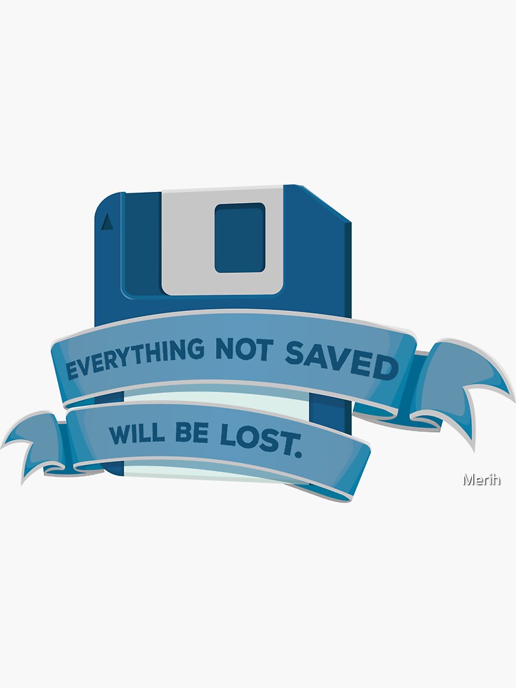 "Everything not saved, will be lost." Sticker for Sale by Merih | Redbubble
