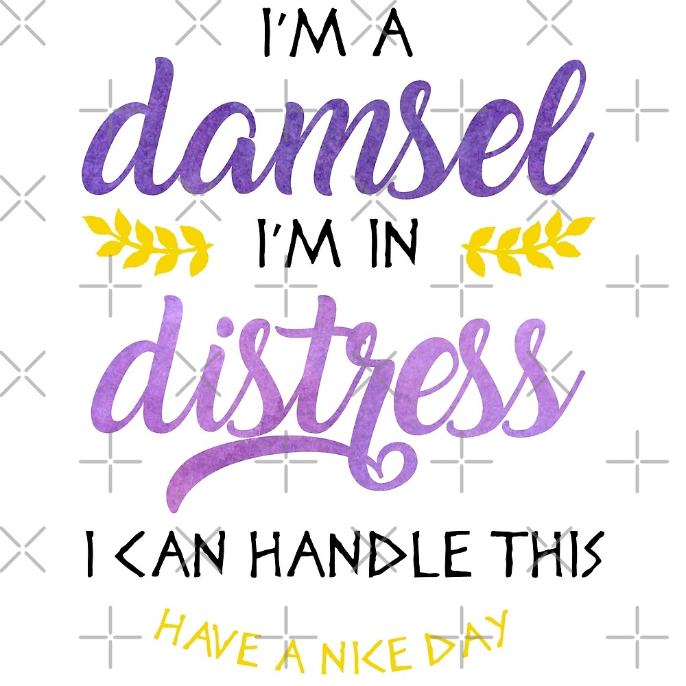 "I'm a Damsel" by Trisha Bagby | Redbubble