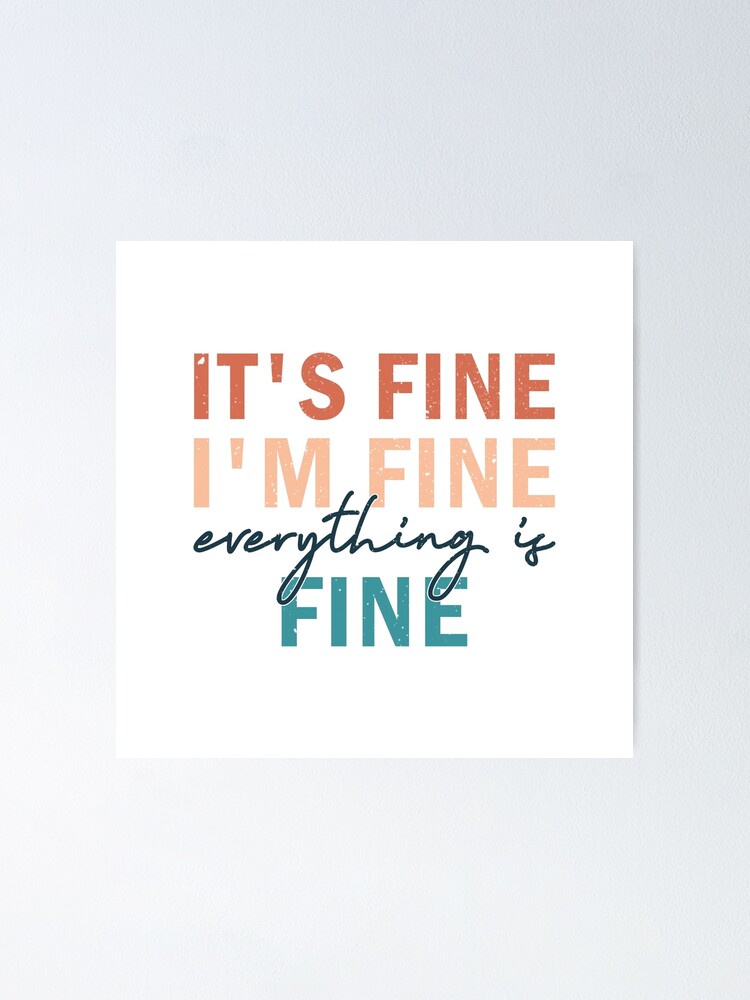 "It's Fine I'm Fine Everything is Fine" Poster for Sale by SmdDigital ...