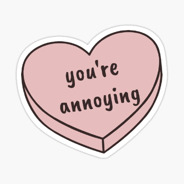 "you're annoying " Sticker by millaglassie | Redbubble