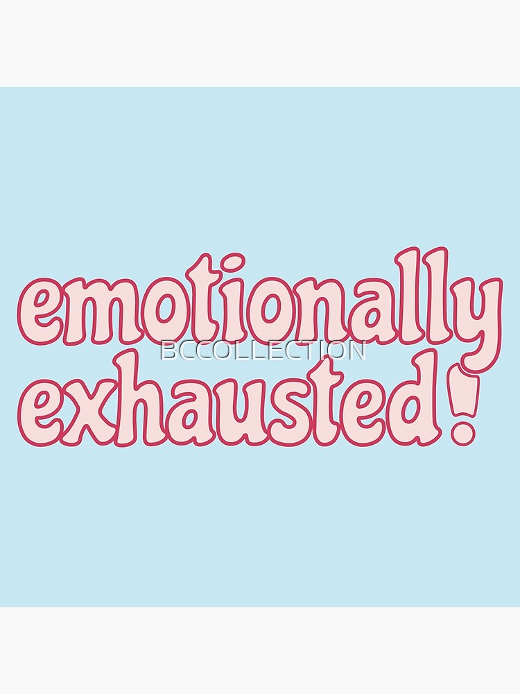 "emotionally exhausted" Poster for Sale by BCCOLLECTION | Redbubble