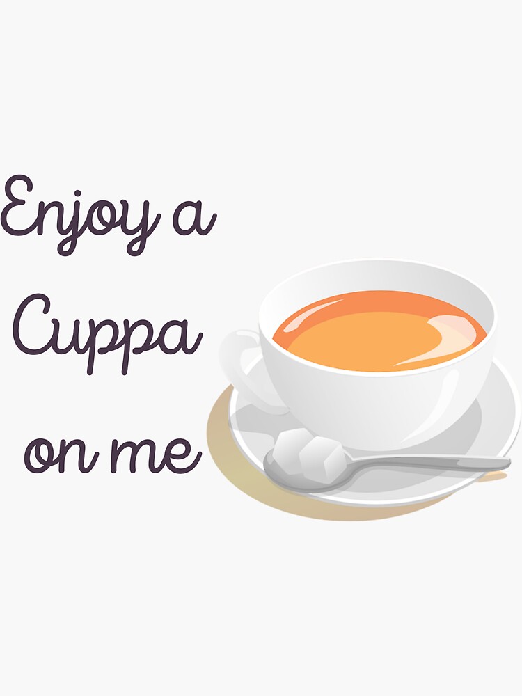 "Enjoy a cuppa on me Tea quotes Breakfast Tea" Sticker for Sale by ...