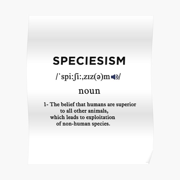 "speciesism definition" Poster by anasitaliano | Redbubble