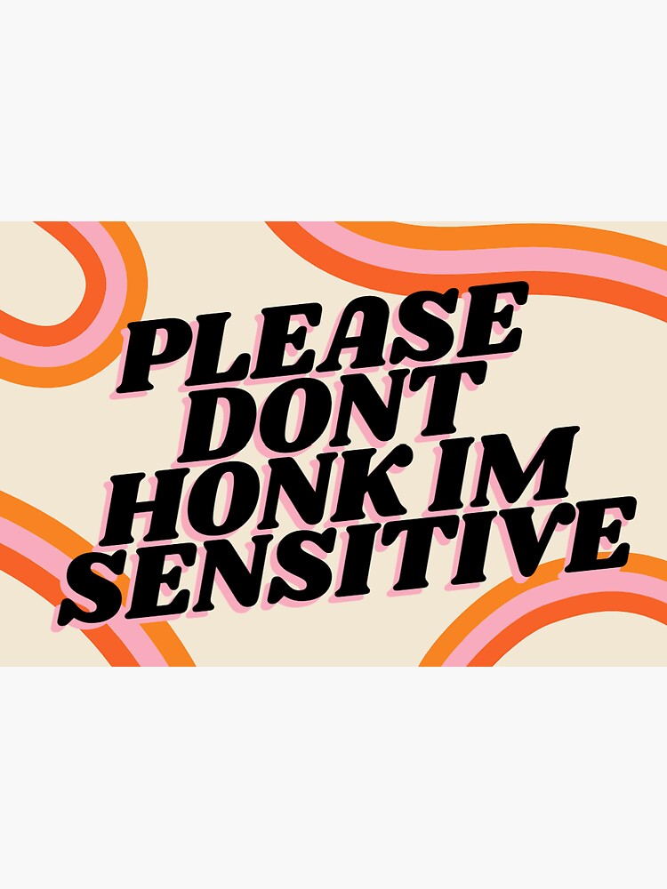 "Please dont honk im sensitive" Sticker by Afdesigns88 | Redbubble