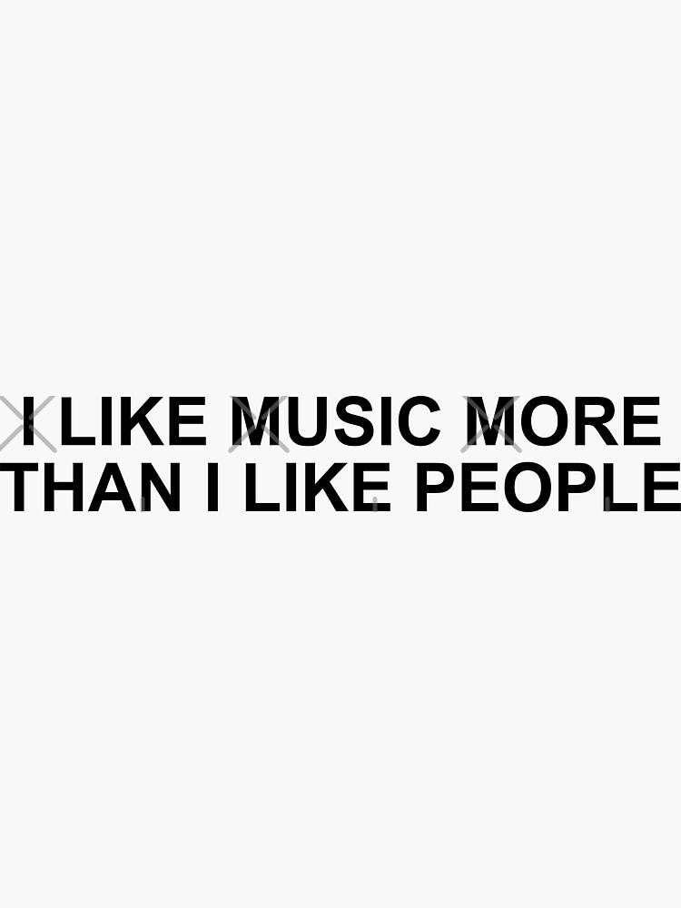 "i like music more than i like people" Sticker for Sale by skr0201 ...
