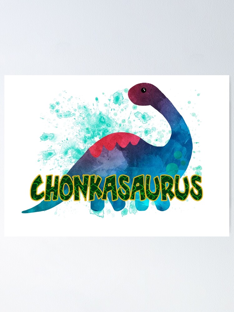 "Chonkasaurus" Poster for Sale by Moopichino | Redbubble