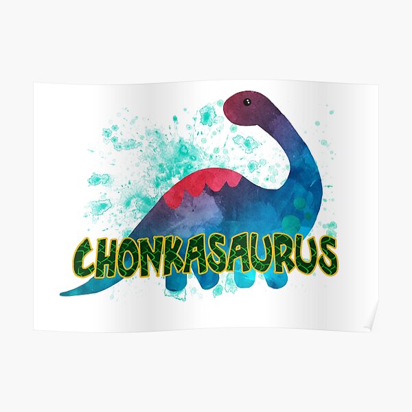 "Chonkasaurus" Poster for Sale by Moopichino | Redbubble