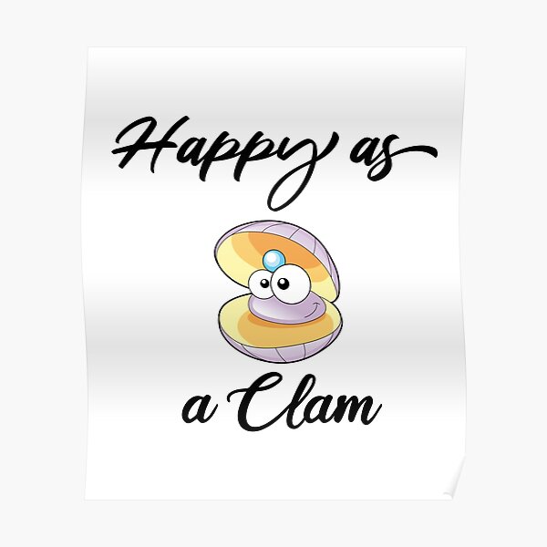 " Happy as a Clam, feeling delighted, funny gifts for friend " Poster ...
