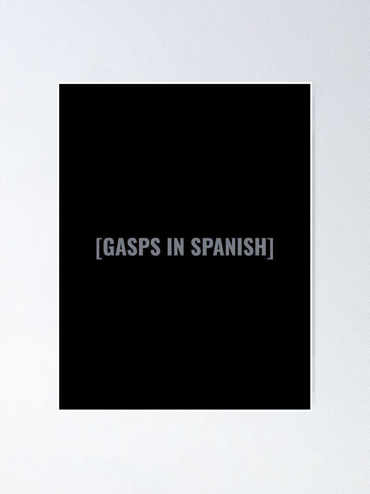 "Gasps in Spanish Silly Caption" Poster by perksofbeingpam | Redbubble