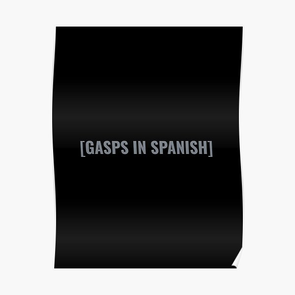 "Gasps in Spanish Silly Caption" Poster by perksofbeingpam | Redbubble
