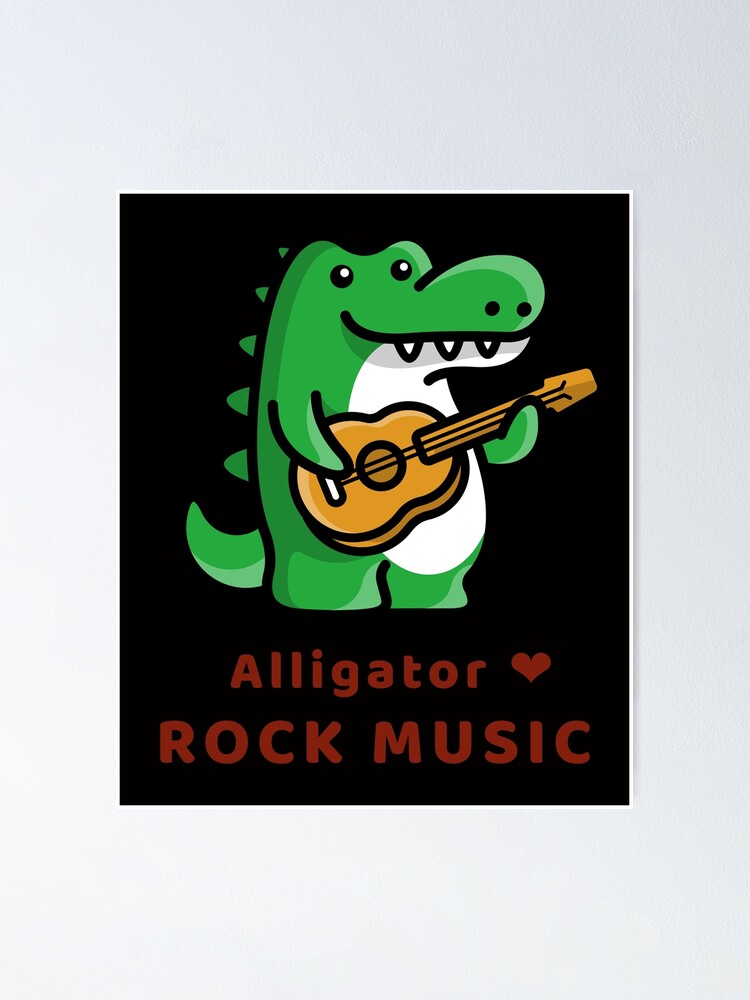 "Alligator Playing The Guitar - Alligator Loves Rock Music" Poster for ...
