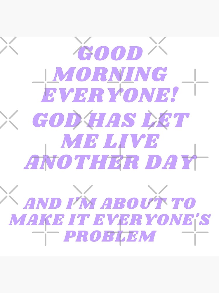 "Good Morning Everyone God Has Let Me Live Another Day And I'm About To ...