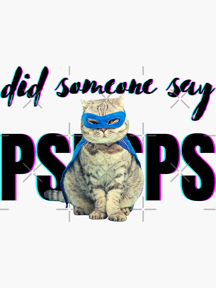 "PSPSPSPS Meme Tell Your Cat I Said PSPSPS" Sticker for Sale by Schka ...