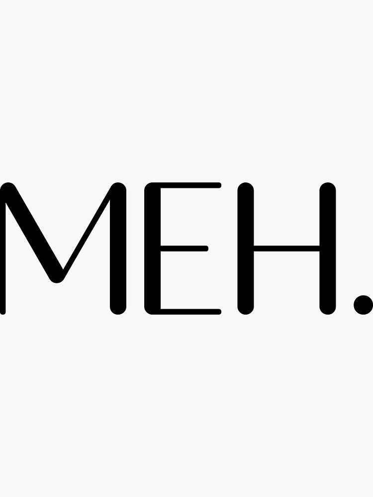 "funny - meh " Sticker by Gemstone-design | Redbubble