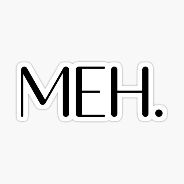"funny - meh " Sticker by Gemstone-design | Redbubble
