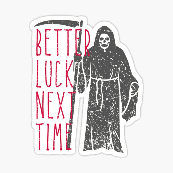 Better Luck Next Time Stickers | Redbubble