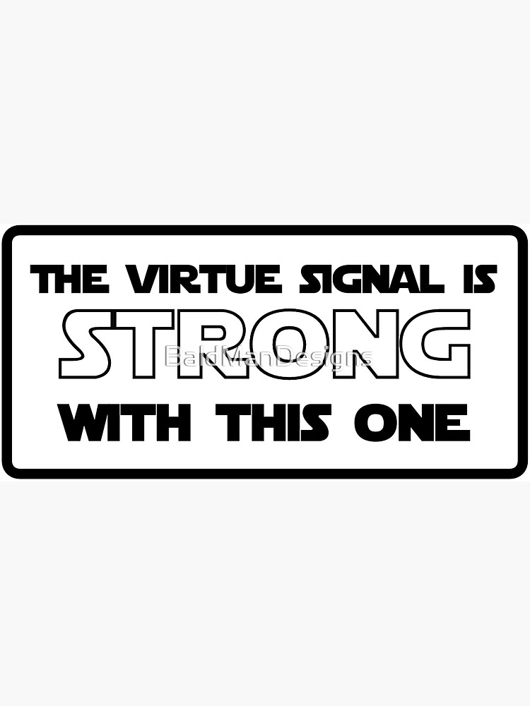 "The Virtue Signal is strong with this one" Sticker for Sale by ...