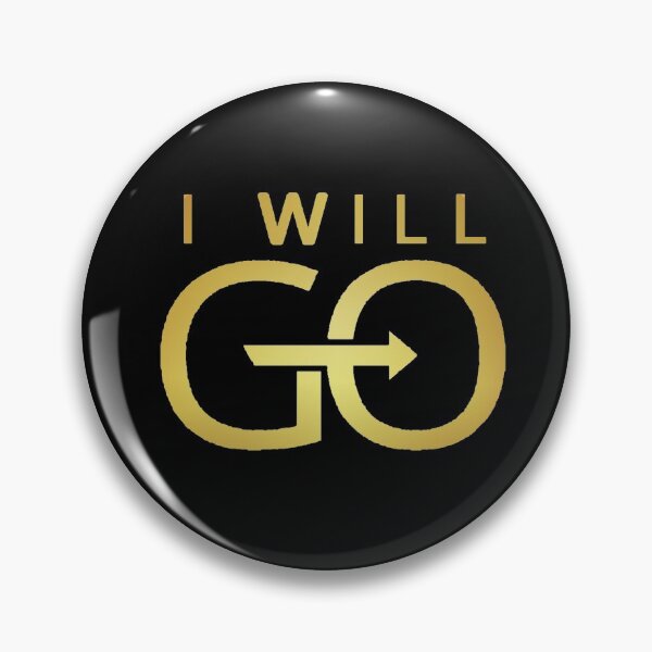 "I Will Go" Pin for Sale by JohnSit | Redbubble