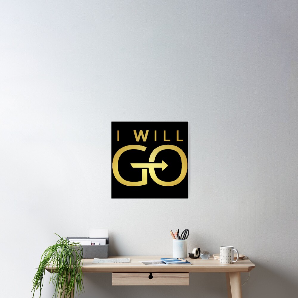 "I Will Go" Poster by JohnSit | Redbubble