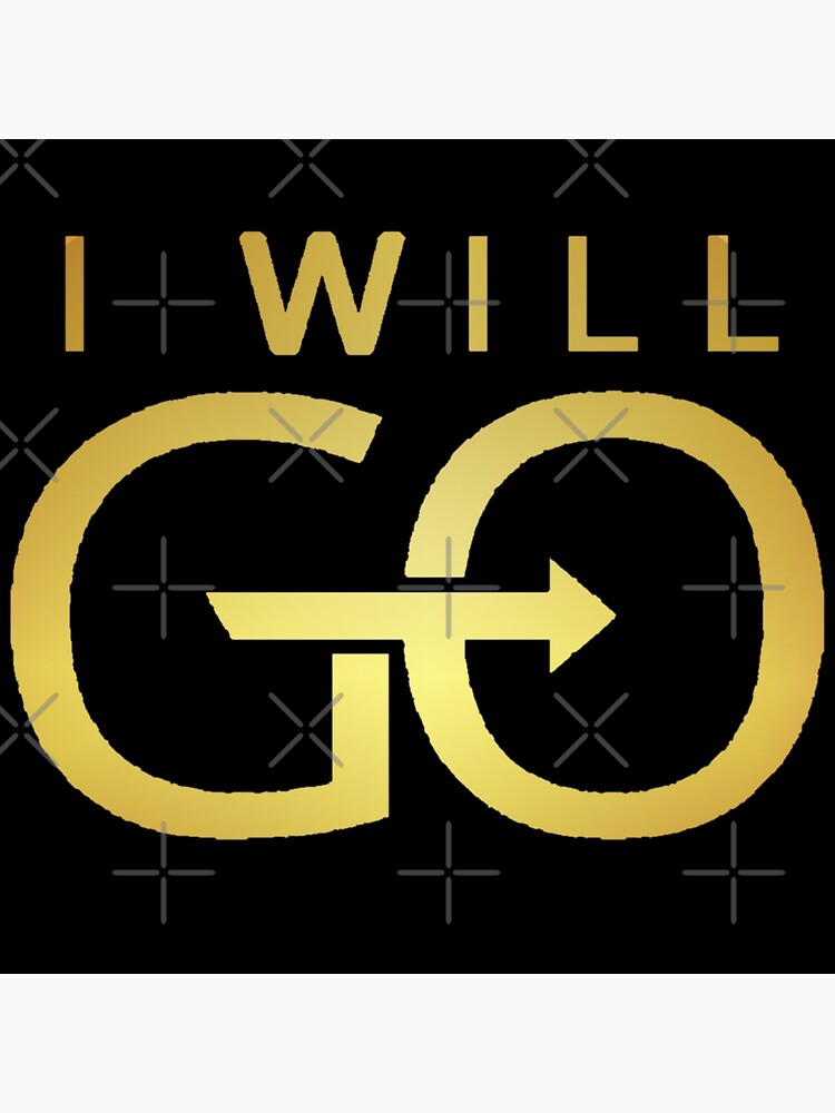 "I Will Go" Poster for Sale by JohnSit | Redbubble