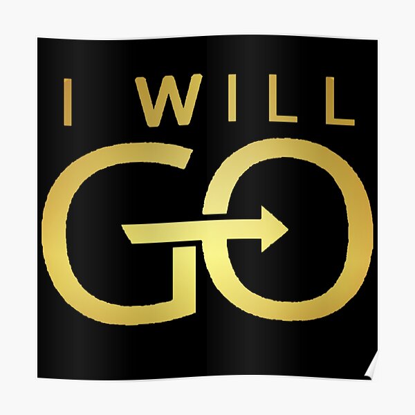 "I Will Go" Poster by JohnSit | Redbubble