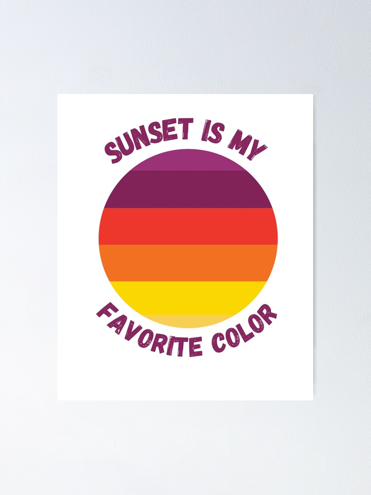 "Sunset Is My Favorite Color" Poster for Sale by hatemnoubi | Redbubble