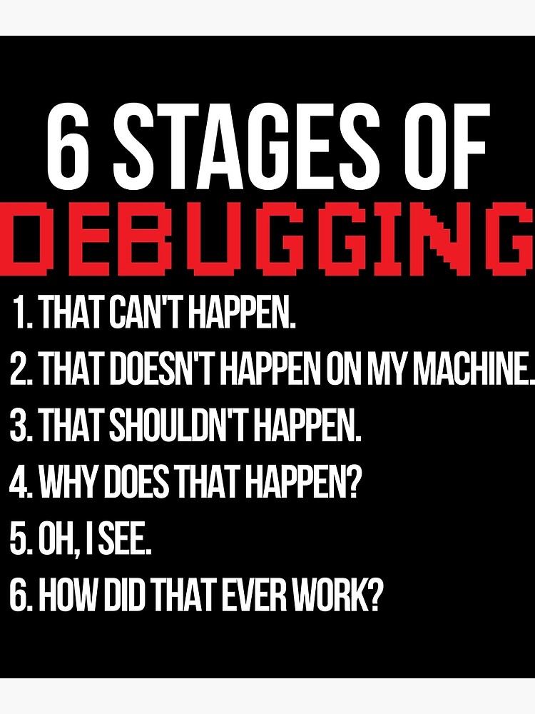 6 Stages Of Debugging Premium Matte Vertical Poster Sold By Colombia