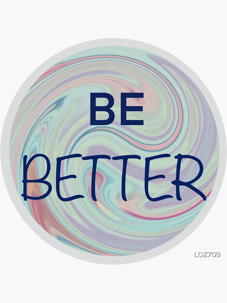 "Be better" Sticker by LOZ709 | Redbubble