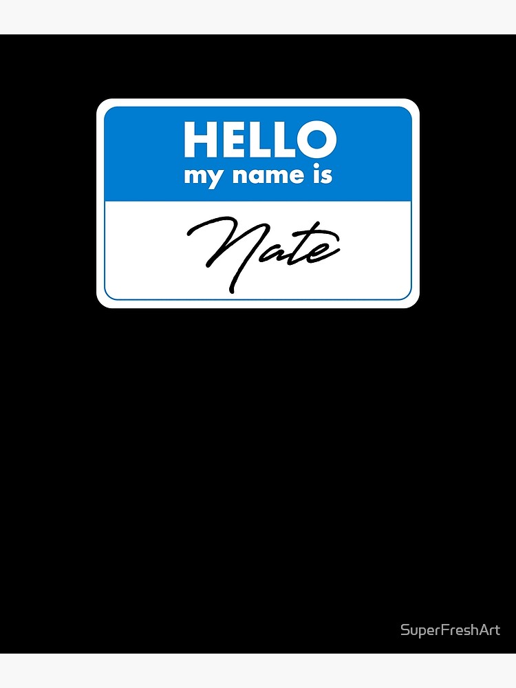 "Hello My Name Is Nate Name Tag Gift" Poster for Sale by SuperFreshArt ...