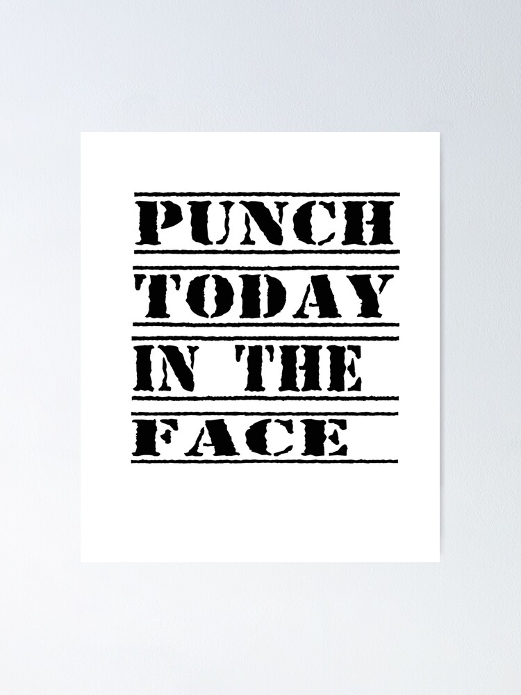 " Punch Today In The Face" Poster for Sale by Alwaysbespecial | Redbubble
