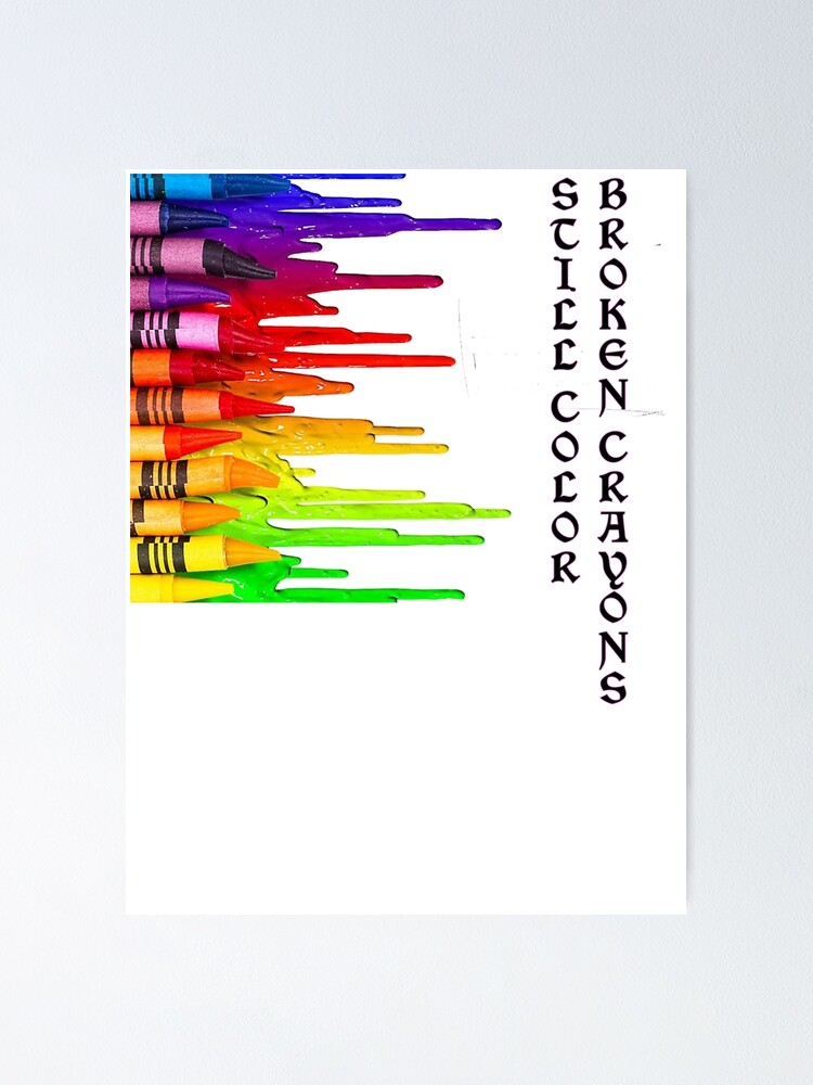 "Broken Crayons Still Color" Poster by WhiteHyena | Redbubble