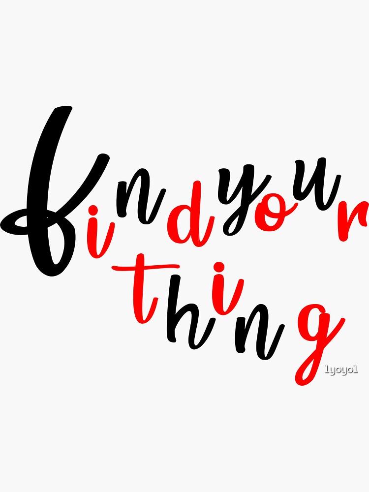 "you can find your thing" Sticker for Sale by 1yoyo1 | Redbubble