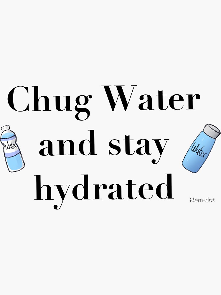 "Chug water and stay hydrated!" Sticker for Sale by Rem-dot | Redbubble
