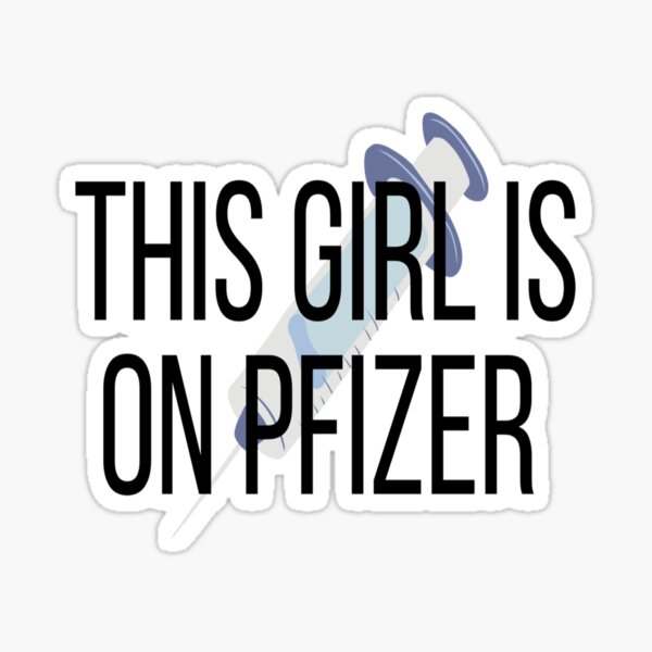 "This girl is on pfizer" Sticker for Sale by Amarie321 | Redbubble