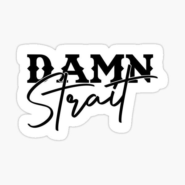 "DAMN Strait" Sticker for Sale by paytoncooley | Redbubble