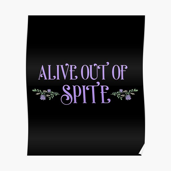 "Alive Out of Spite" Poster for Sale by sonnetandsloth | Redbubble