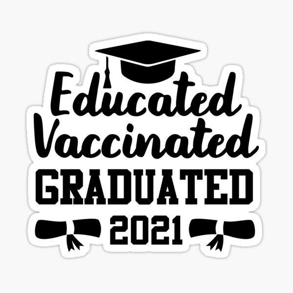 "Educated Vaccinated Graduated 2021 | Grad Student" Sticker for Sale by ...