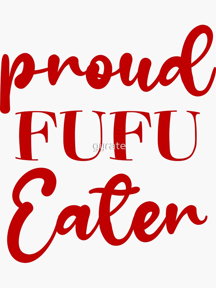 "Fufu challenge proud fufu eater food lover style" Sticker by gyrate ...