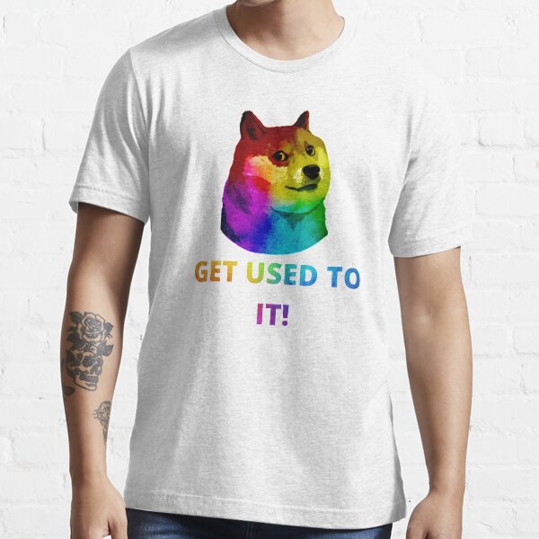 "Get Used To It DOGE- Gay Pride DOGE, Rainbow DOGE, LGBTQ plus DOGE" T ...