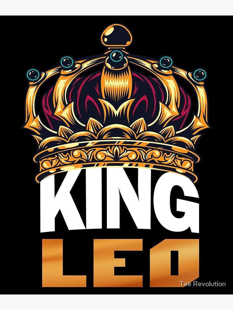 "King Leo - Leo Zodiac Birthday Gifts" Poster by teedhmsh | Redbubble
