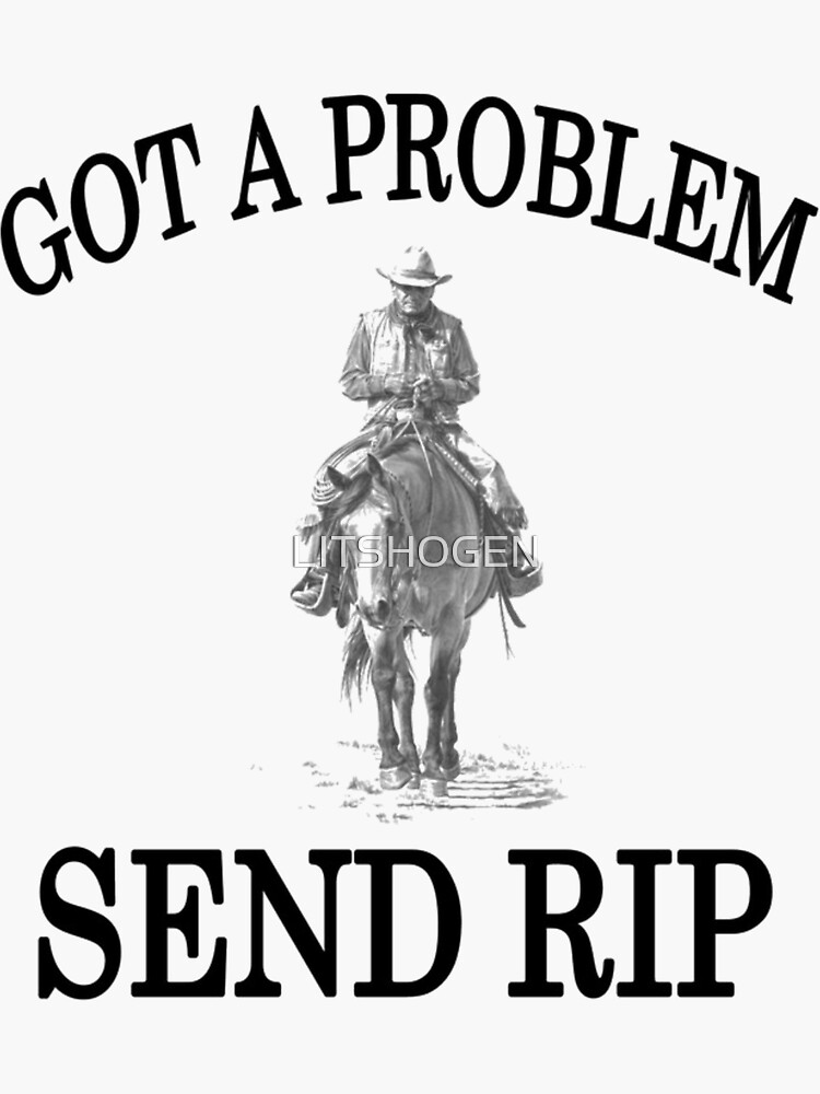 "Got A Problem Send Rip" Sticker for Sale by LITSHOGEN | Redbubble