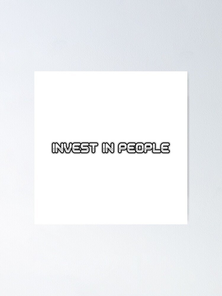 "Invest In People" Poster for Sale by Shirtsplusgear | Redbubble