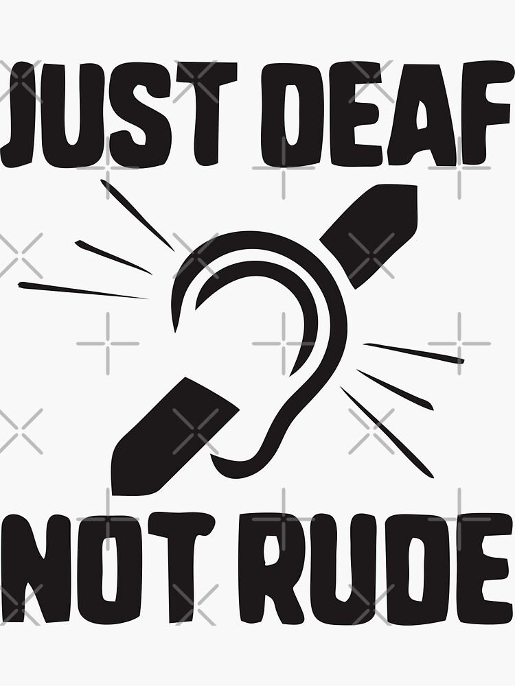 "Just Deaf Not Rude - Hard of Hearing Deaf Awareness #2" Sticker by ...