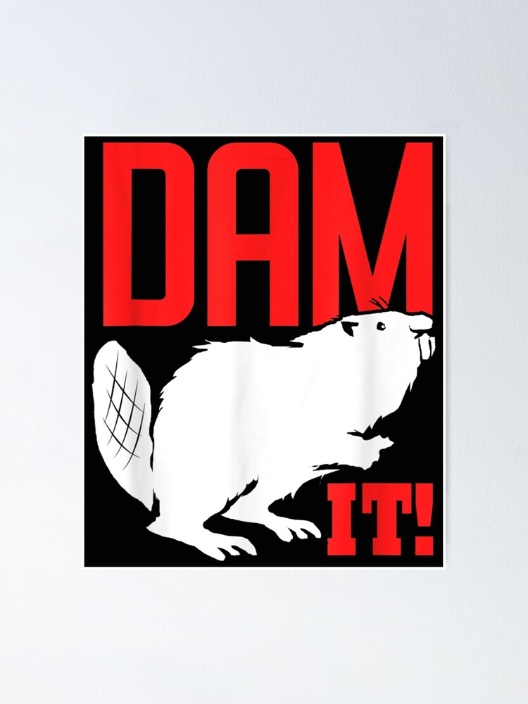 "Dam It Beaver " Poster for Sale by FrendaEvelyn | Redbubble