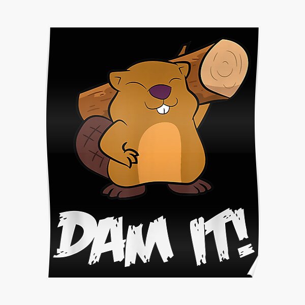 "Funny Beaver Dam It Rodent Beaver Dam" Poster for Sale by FrendaEvelyn ...