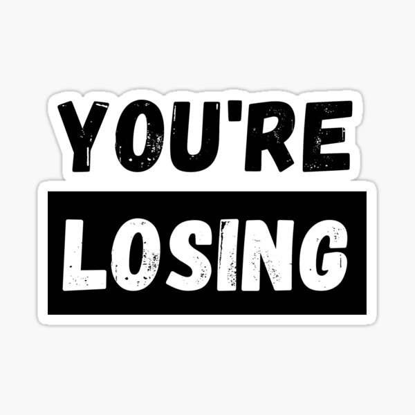 "You're Losing Bumper Sticker" Sticker for Sale by Dedicated2Drive ...