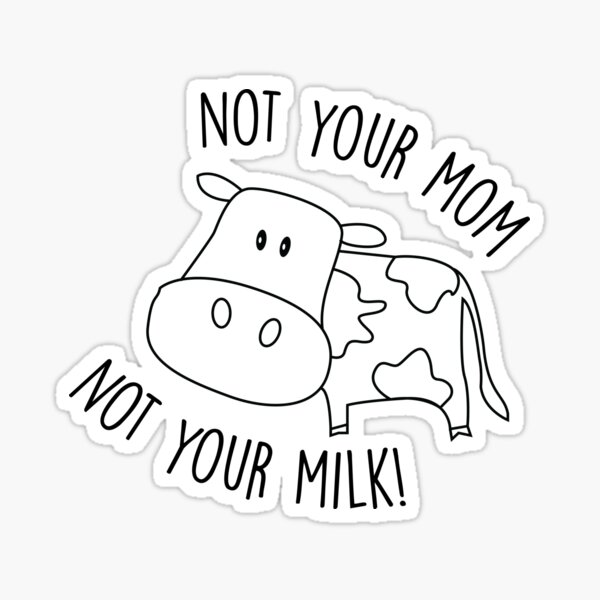 "Not Your Mom Not Your Milk - Vegan" Sticker for Sale by SparksGraphics ...